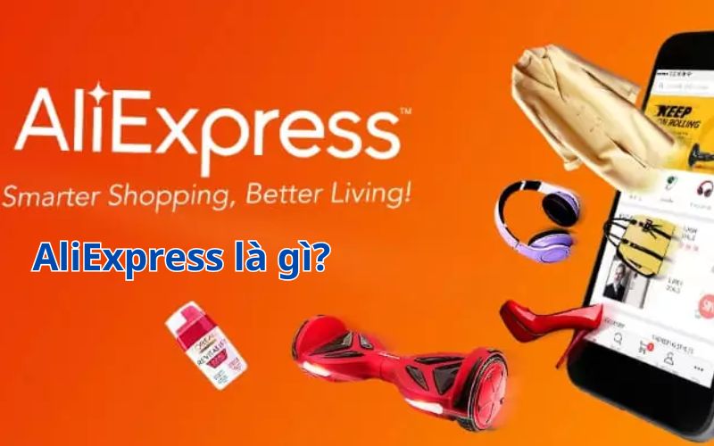 Aliexpress Là Gì? Hướng Dẫn Mua Hàng Trên Aliexpress