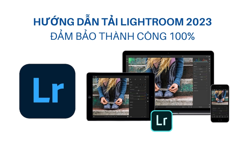 Adobe Lightroom 2023: Link Download và Cài Đặt Chi Tiết